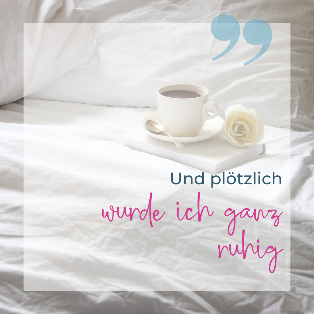 "Und plötzlich wurde ich ganz ruhig"